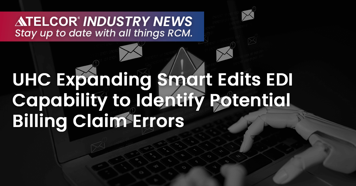 UHC Expanding Smart Edits EDI Capability to Identify Potential Billing ...